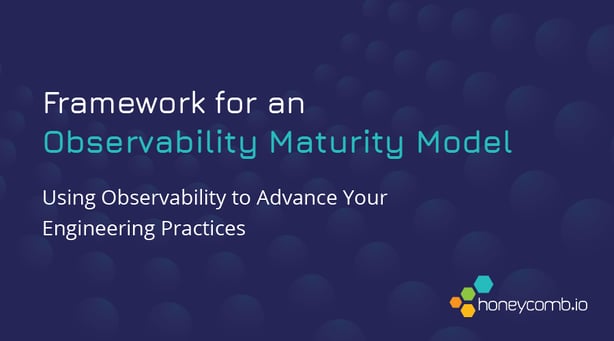 Guide: Observability Maturity Model | Honeycomb
